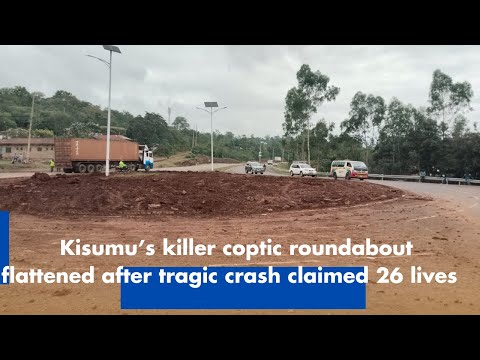 Kisumu’s killer coptic roundabout flattened after tragic crash claimed ...