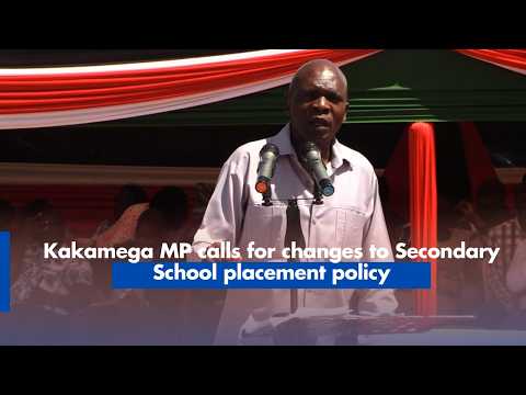Kakamega MP calls for changes to Secondary School placement policy